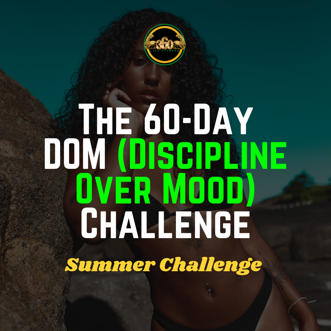 The 60-Day DOM (Discipline Over Mood) Challenge – 360 Life Fitness